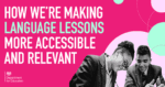 How we’re making language lessons more accessible and relevant – The ...