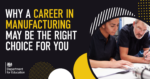 Why a career in manufacturing may be the right choice for you – The ...