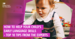 How to help your child’s early language skills – top ten tips from the ...