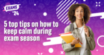 5 top tips on how to keep calm during exam season – The Education Hub