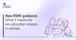 New RSHE guidance: What it means for sex education lessons in schools ...