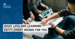 What the Lifelong Learning Entitlement means for you – The Education Hub